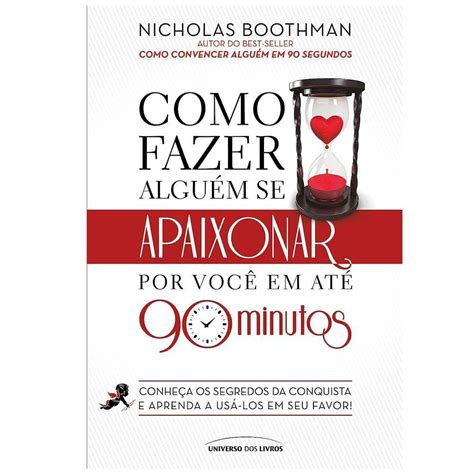 Como Fazer Alguem Se Apaixonar Por Voce Em 90 Minutos Pontofrio
