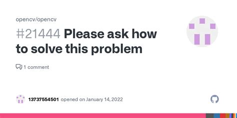 please ask how to solve this problem · issue 21444 · opencv opencv · github