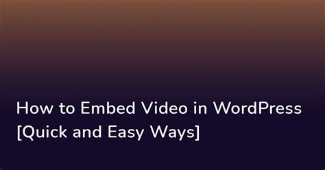 How To Embed Video In WordPress Quick And Easy Ways