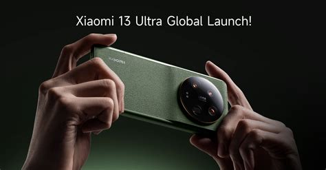 Xiaomi 13 Ultra Global Launch The Future Of Flagship Smartphones