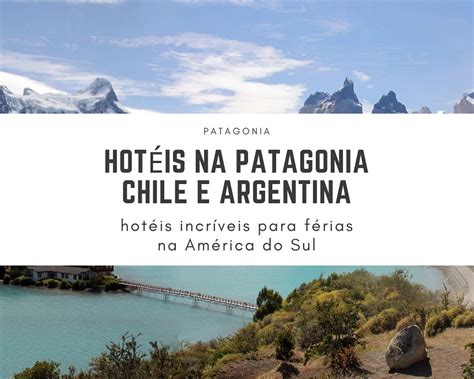 Férias na América do Sul Hotéis incríveis para família no Chile e na