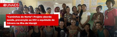 Caminhos do Norte Projeto aborda saúde prevenção ao HIV e equidade