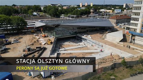 Stacja Kolejowa PKP Olsztyn Główny Perony już gotowe 10 07 2024
