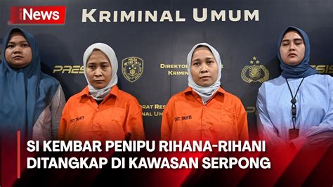 Si Kembar Penipu Rihana Rihani Ditangkap Di Kawasan Serpong YouTube