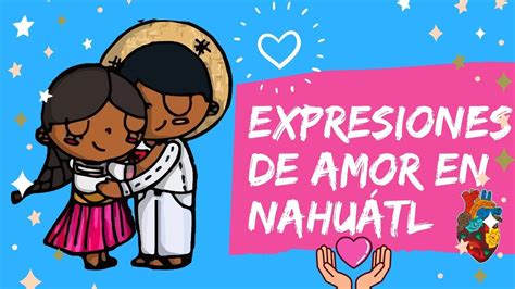 Descubre cómo decir Te quiero en náhuatl y sorprende a tu pareja con