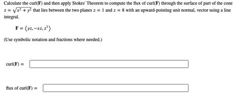 solved calculate the curl f and then apply stokes theorem