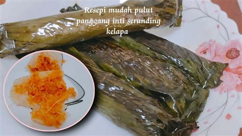 Resepi Pulut Panggang Inti Serunding Kelapa Sedap Lemak Secukup Rasa