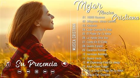 Musica Cristiana Para Sentir La Presencia De Dios Hermosas Alabanzas
