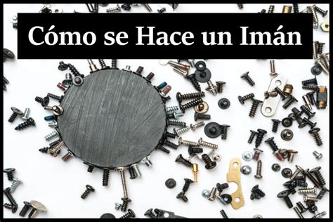 Continente Eficiencia Propiedad Como Se Hacen Los Imanes En Contra Nudo