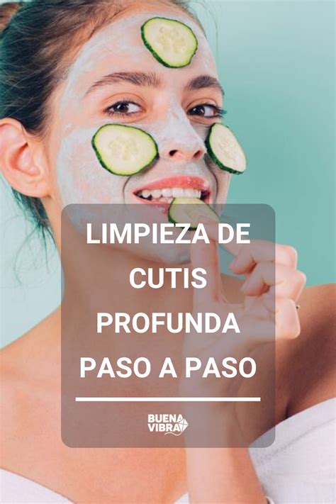 Limpieza de cutis profunda cómo hacerla paso a paso Skin care Face