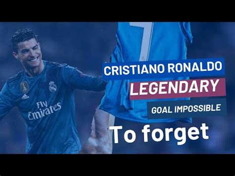 Cristiano Ronaldo Legendary Goal Impossible To Forget YouTube