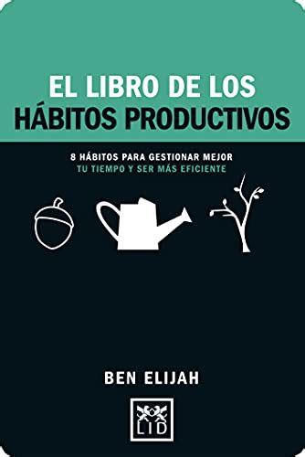 El libro de los hábitos productivos Concise Advice by Ben Elijah
