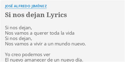SI NOS DEJAN LYRICS by JOSÉ ALFREDO JIMÉNEZ Si nos dejan Nos