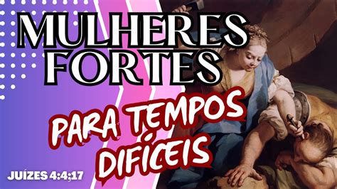 MULHERES FORTES PARA TEMPOS DIFÍCEIS JUÍZES 4 4 17 YouTube