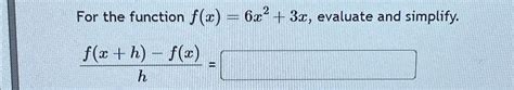solved for the function f x 6x2 3x ﻿evaluate and