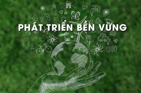 Phát triển bền vững là gì Mục tiêu nguyên tắc và giải pháp Chia Sẻ
