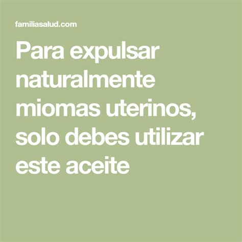 Para Expulsar Naturalmente Miomas Uterinos Solo Debes Utilizar Este