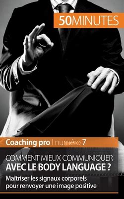 Comment Mieux Communiquer Avec Le Body Language Ma Triser Les