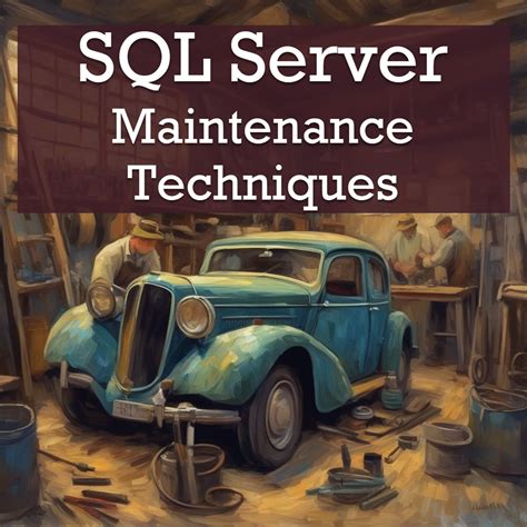 Sql Server Maintenance Techniques A Comprehensive Guide To Keeping Your Server Running Smoothly