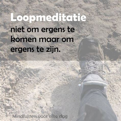 Loopmeditatie Niet Om Ergens Te Komen Maar Om Ergens Te Zijn