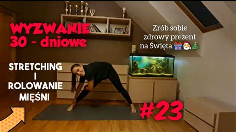 Stretching i rolowanie mięśni Wyzwanie 30 dniowe 23 YouTube