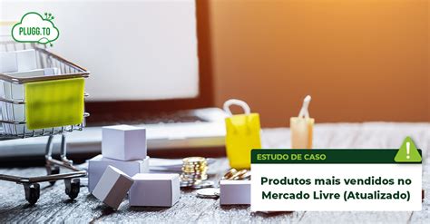 Lista Atualizada De Produtos Mais Vendidos No Mercado Livre