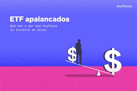 ETF apalancados Qué son y por qué SoyFocus no invierte en ellos