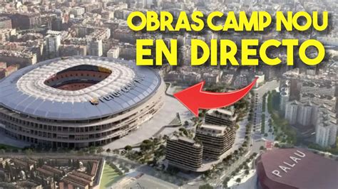 DIRECTO CAMP NOU Así avanzan las obras del estadio del Barça YouTube