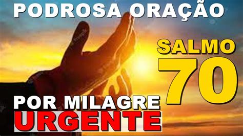SALMO 70 ORAÇÃO por Milagre URGENTE e Socorro de Deus Mensagem de
