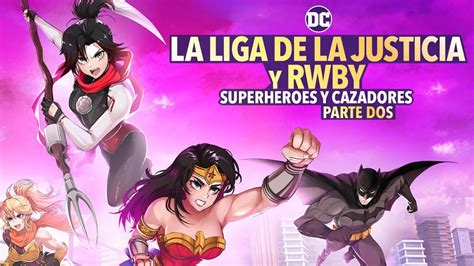La Liga De La Justicia X Rwby Super H Roes Y Cazadores Parte