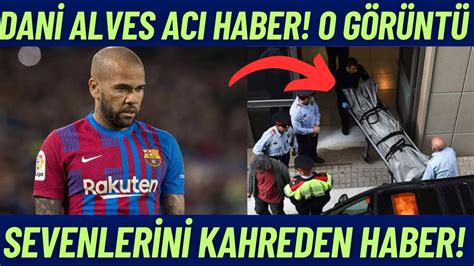 DANİ ALVES ACI HABER İnt har Etti İşte o an Dani Alves Öldü Mü
