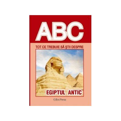 ABC Tot Ce Trebuie Sa Stii Despre Egiptul Antic