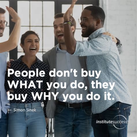 People Dont Buy What You Do They Buy Why You Do It Simon Sinek
