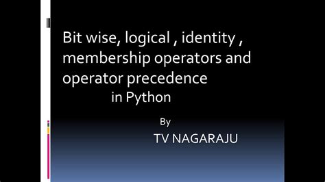 9 bit wise logical identity membership operators and operator precedence python