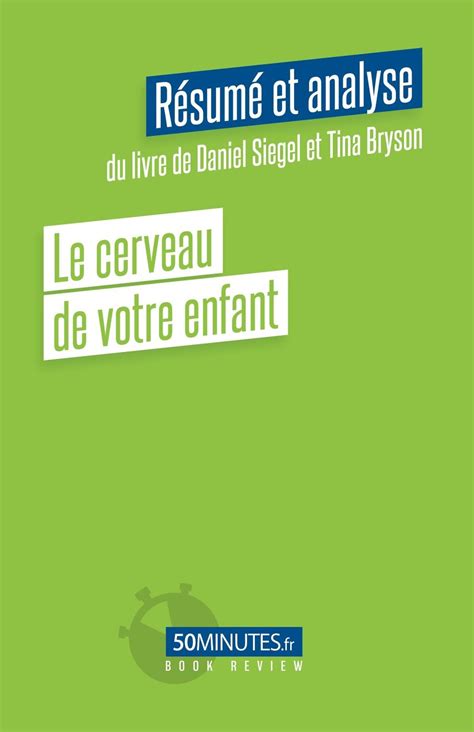Le cerveau de votre enfant résumé et analyse du livre de daniel