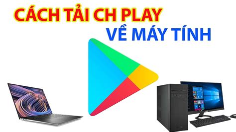 Cách tải game trên CH Play về máy tính Hướng dẫn chi tiết và đơn giản