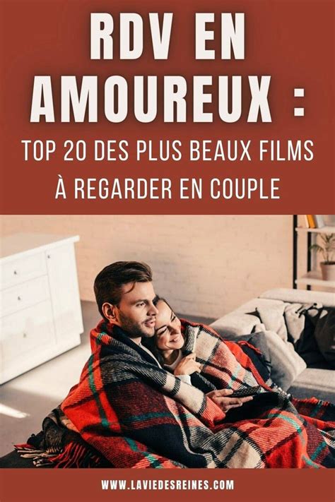 RDV en amoureux Top 20 Des plus beaux films à regarder en couple