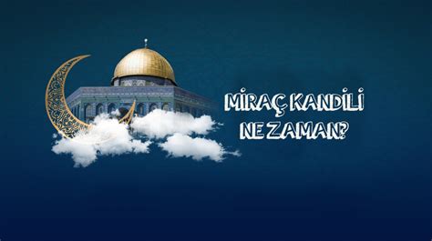 Mira Kandili Ne Zaman Mira Gecesinin Nemi Ve Fazileti Nedir