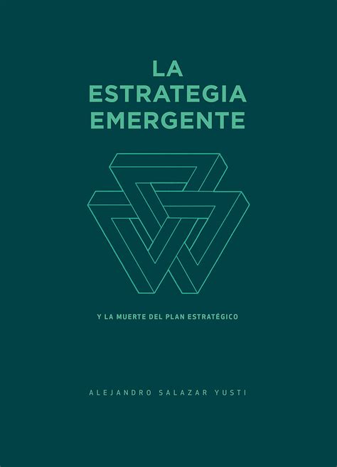 La Estrategia Emergente Y la muerte del Plan Estratégico by Alejandro