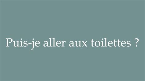 How To Pronounce Puis Je Aller Aux Toilettes Can I Go To The
