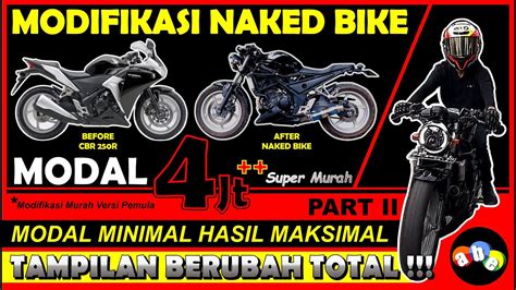 Modifikasi Motor Murah CBR 250R CBU Modif Naked Bike PART II
