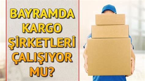 Bugün 25 26 Mayıs kargolar çalışıyor mu Bayramda kargolar açık mı