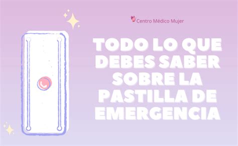 Datos cruciales sobre la pastilla del día después La postday