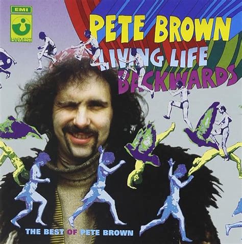 Living Life Backwards The Best Of Pete Brown Pete Brown