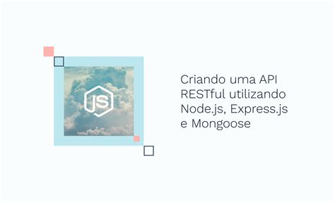 Criando Uma API RESTful Utilizando Node Js Express Js E Mongoose
