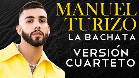 La bachata Manuel Turizo Versión Cuarteto REMIX YouTube Music