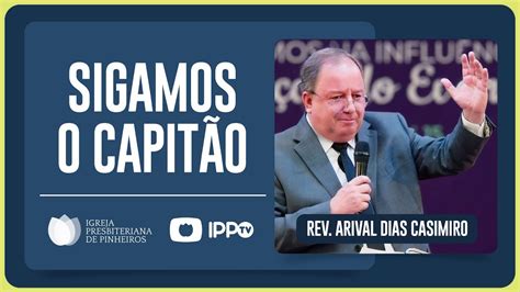 SIGAMOS O CAPITÃO Rev Arival Dias Casimiro IPP YouTube