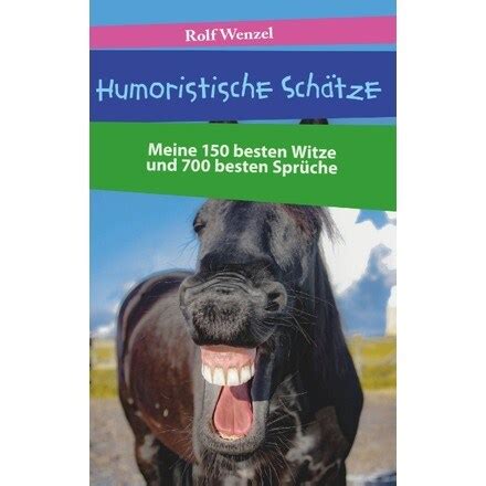 Humoristische Schätze Meine 150 besten Witze und 700 besten Sprüche
