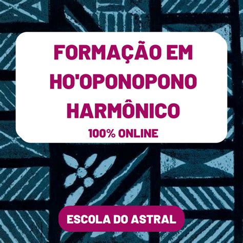 Formação em Ho oponopono Harmônico 100 online Escola do Astral Hotmart
