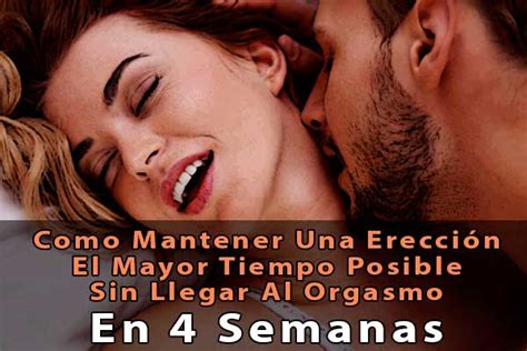 Como Mantener Una Erección El Mayor Tiempo Posible Sin Llegar Al